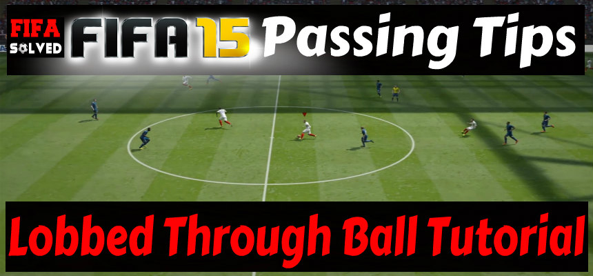 FIFA 15 Passing Tips: Lobbed Through Ball Tutorial | BEST FIFA 16 Tips, Tutorials & Cheats